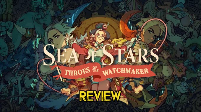 Review: Sea of Stars inkl. Throes of the Watchmaker · Crystal Universe